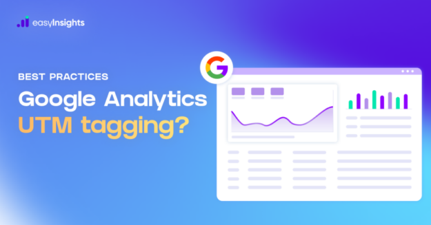 Google Analytics UTM Tagging Best Practices - EasyInsights